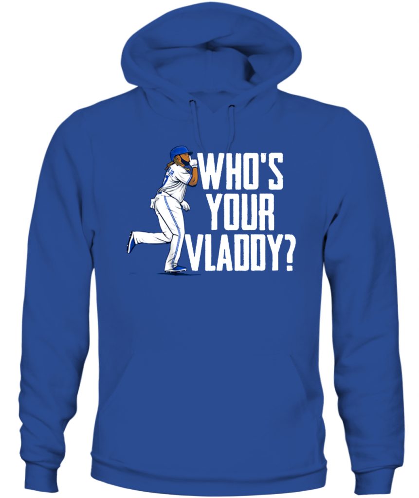 WHO'S YOUR VLADDY SHIRT Vladimir Guerrero Jr., Toronto Blue Jays ...
