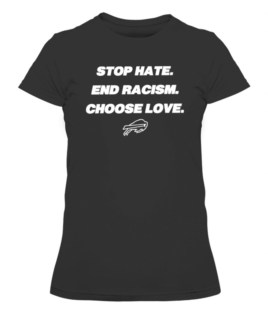BILLS - STOP HATE. END RACISM, CHOOSE LOVE SHIRT Buffalo Bills - Ellieshirt