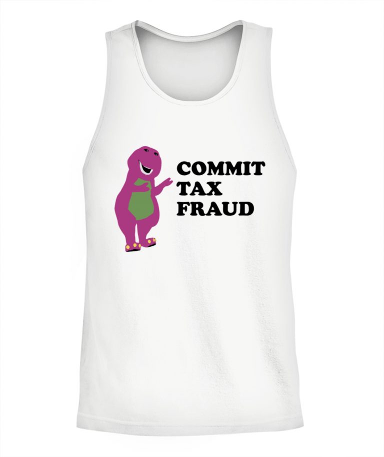 COMMIT TAX FRAUD SHIRT Funny Barney & Friends - Ellieshirt
