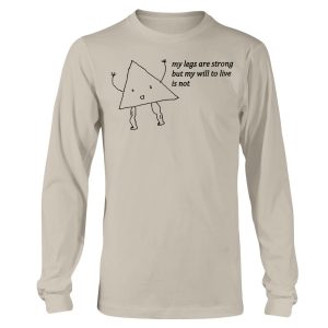 MY LEGS ARE STRONG BUT MY WILL TO LIVE IS NOT SHIRT LEG DAY MEME ...