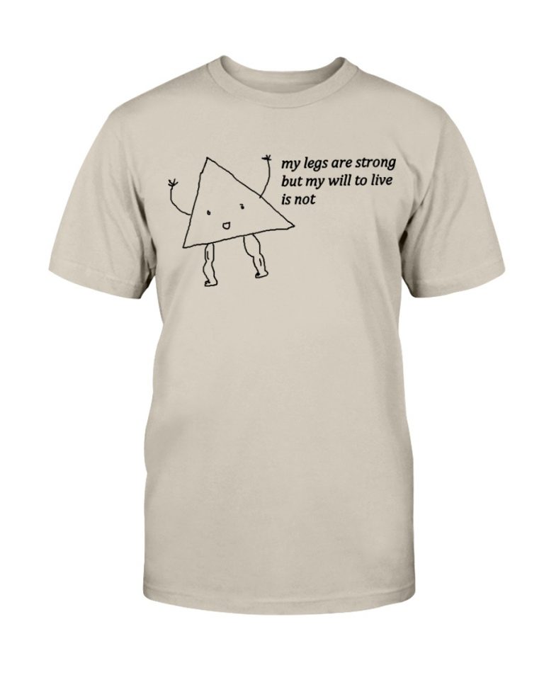 MY LEGS ARE STRONG BUT MY WILL TO LIVE IS NOT SHIRT LEG DAY MEME ...