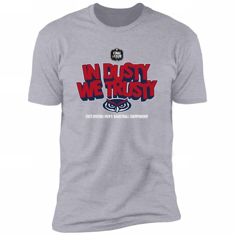 IN DUSTY WE TRUSTY SHIRT FAU BASKETBALL, Florida Atlantic Owls - Ellieshirt