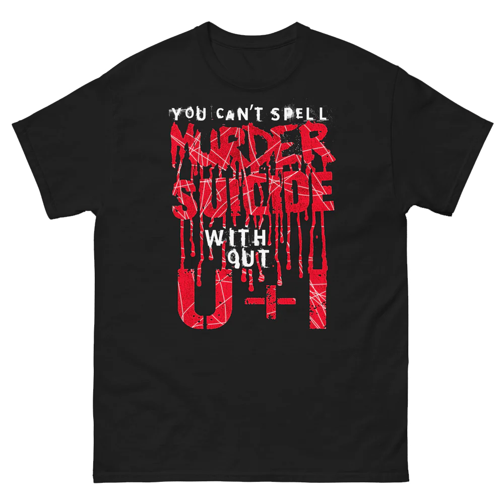 You Can't Spell Murder Suicide Without U&I Shirt - Ellieshirt